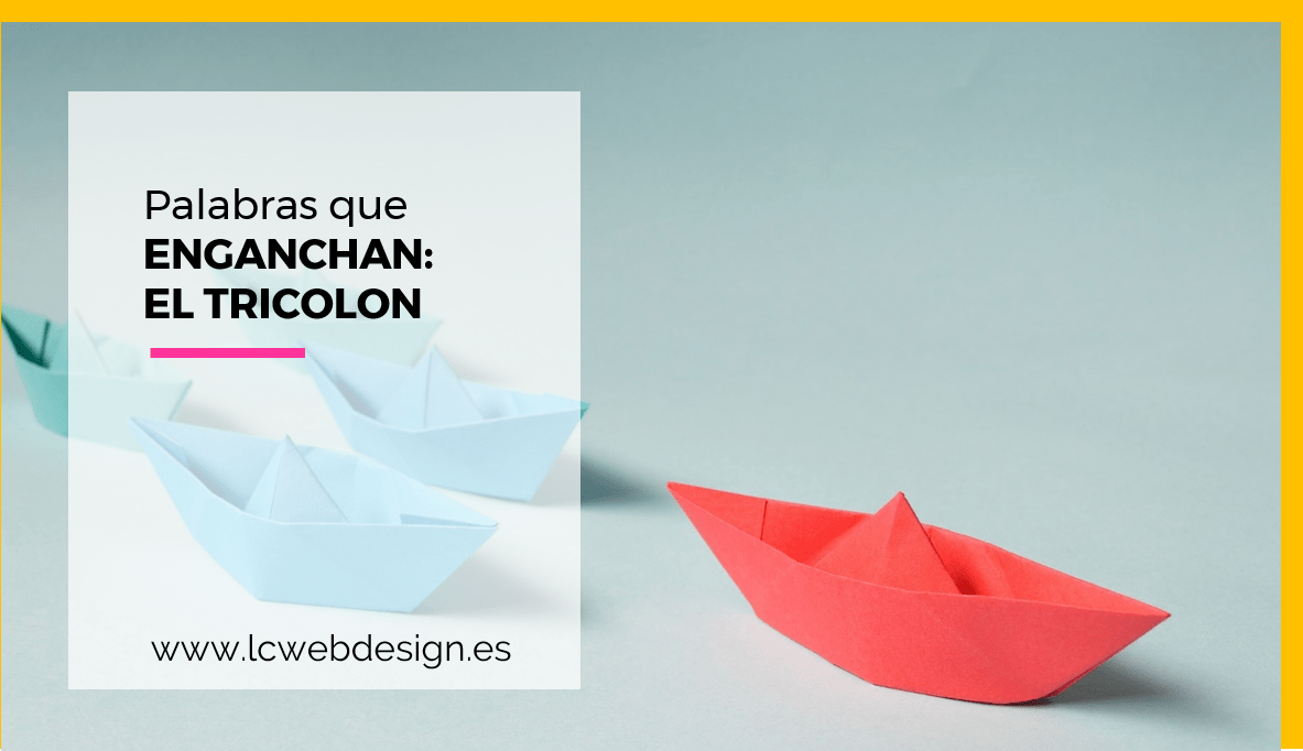 Tricolon: palabras que enganchan - técnicas de copywriting - copywriter