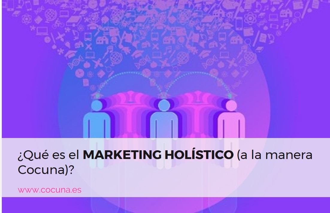 ¿Qué es el marketing holístico (a la manera Cocuna)?